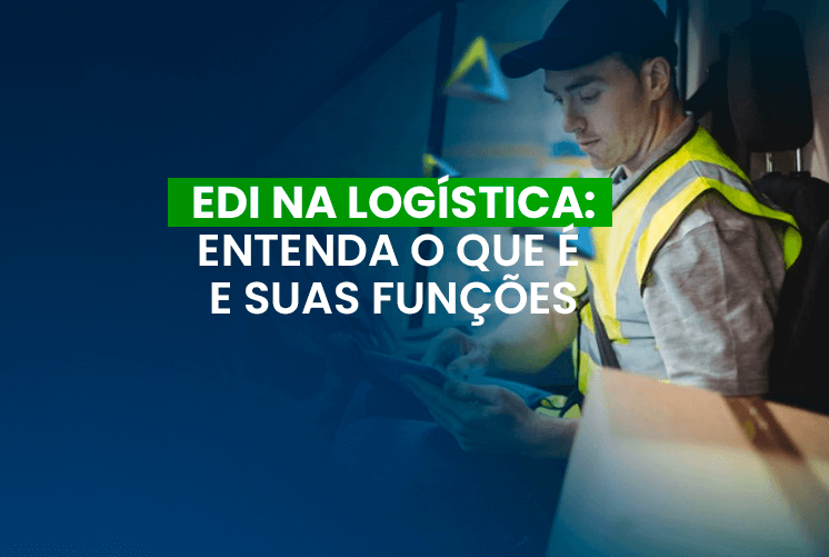EDI logística: entenda o que é e suas funções - Blog | Everlog